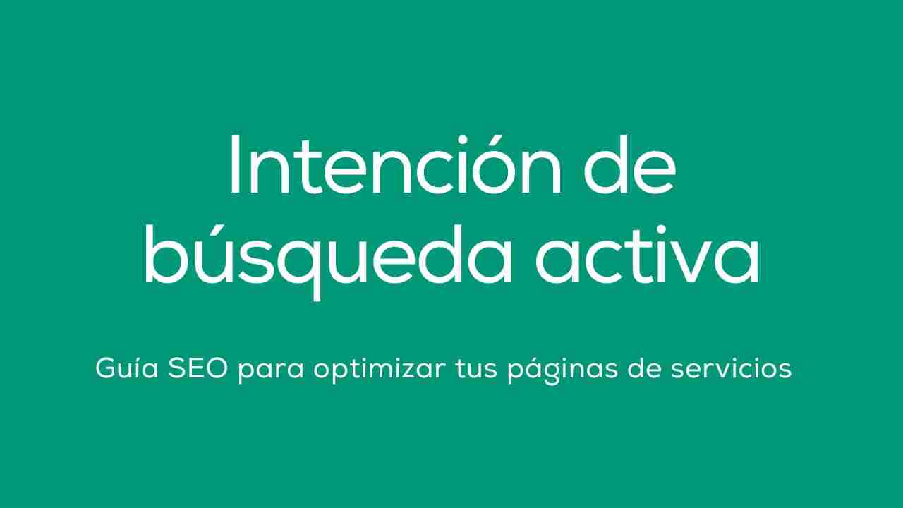 Intención de búsqueda activa en SEO: Páginas de servicios